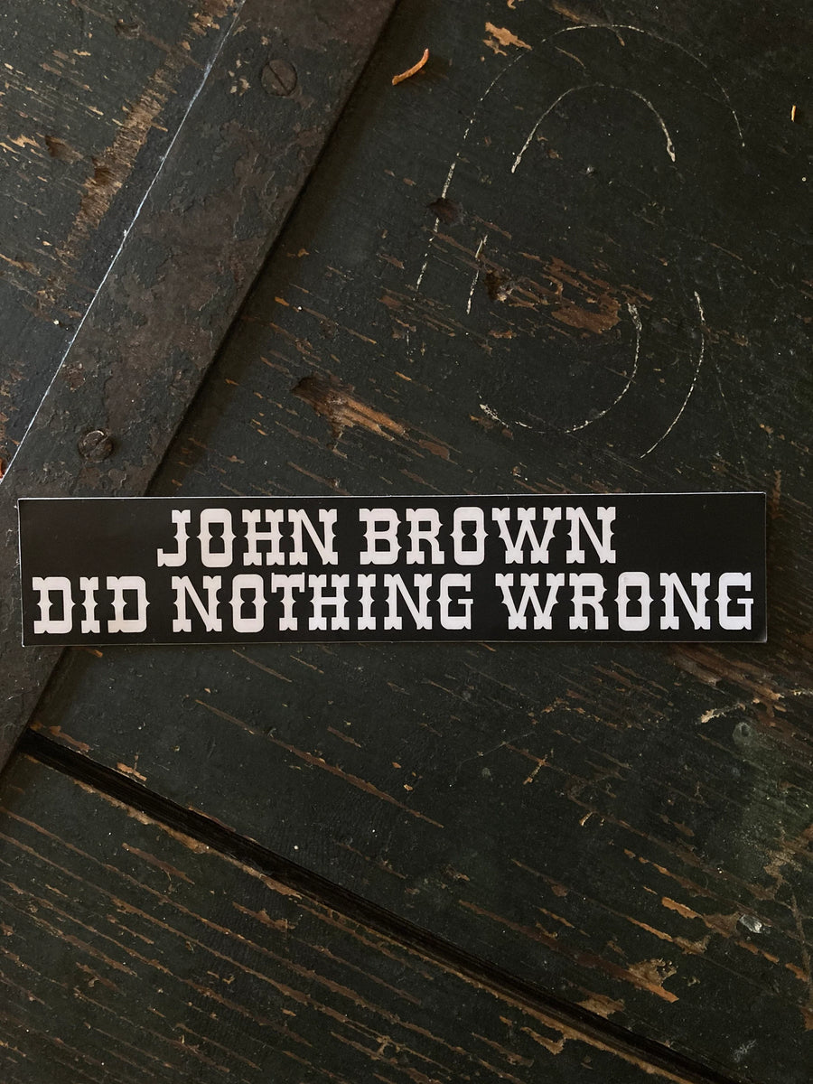 John Brown Did Nothing Wrong Bumper Sticker – John Brown Prints